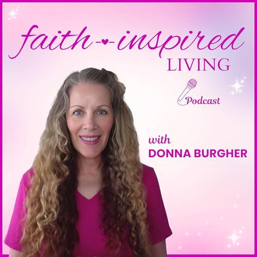 Faith-Inspired Living Podcast: Partner with God and Pursue Your ...