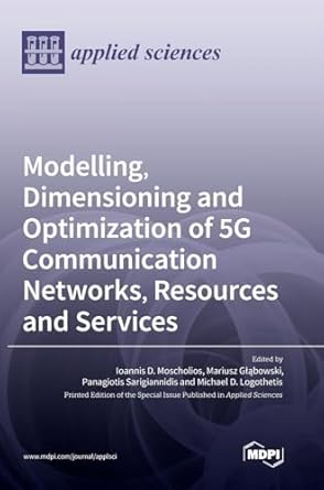 Modelling, Dimensioning and Optimization of 5G Communication Networks, Resources and Services ...