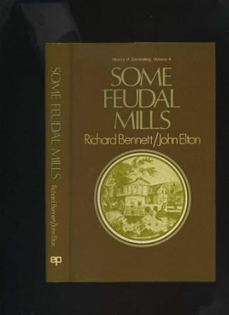 History of Corn-milling: Some Feudal Mills v. 4: Richard Bennett & John ...