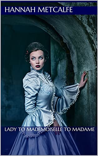 Lady to Mademoiselle to Madame (English Edition) eBook : Metcalfe ...