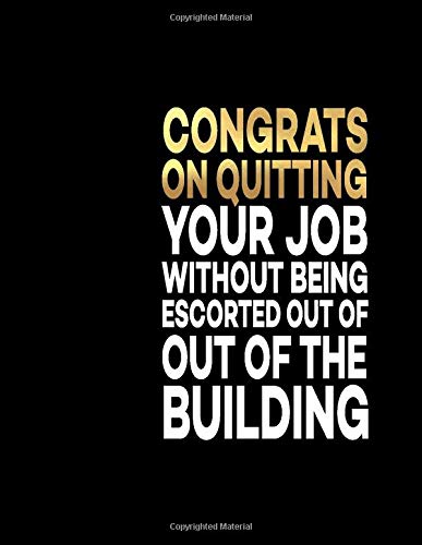 Congrats On Quitting Your Job Without Being Escorted Out Of The ...