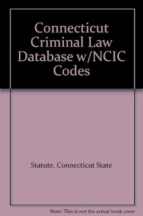 Connecticut Criminal Law Database w/NCIC Codes: Statute, Connecticut ...