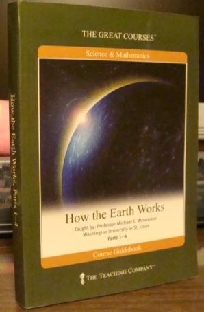How the Earth Works Parts 1-4 Course Guidebook: Michael E. Wysession ...