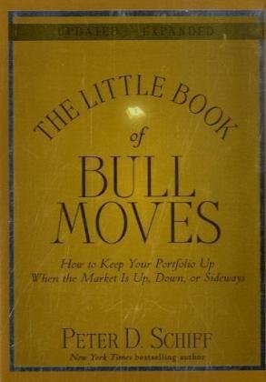 By Peter D. Schiff: The Little Book of Bull Moves, Updated and Expanded ...