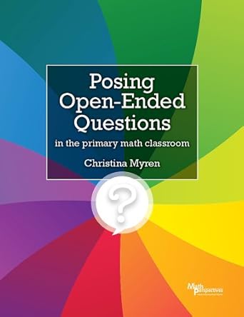 Posing Open Ended Questions in the Primary Math Classroom - Christina ...