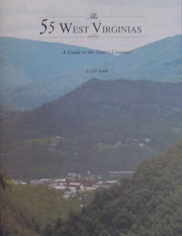 55 WEST VIRGINIA: A GUIDE TO THE STATE'S COUNTIES: NORTH, E. LEE ...