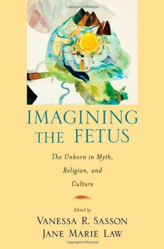 Imagining the Fetus the Unborn in Myth, Religion, and Culture (American ...