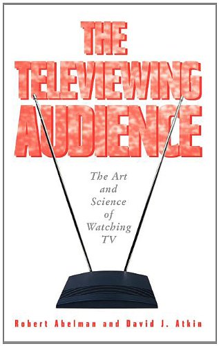 The Televiewing Audience: The Art & Science of Watching TV: Abelman ...