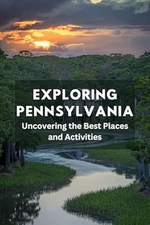 Amazon.com: Exploring Pennsylvania: Uncovering the Best Places and ...