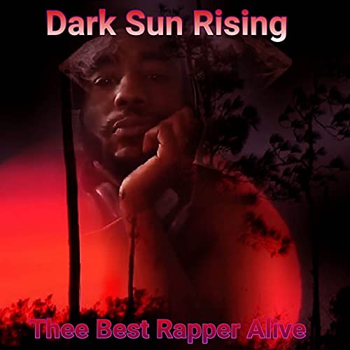 Play Dark Sun Rising by Thee Best Rapper Alive on Amazon Music
