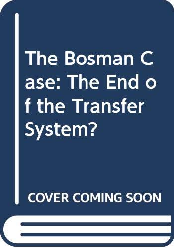 The Bosman Case: The End of the Transfer System?: Blanpain Rita, Roger ...