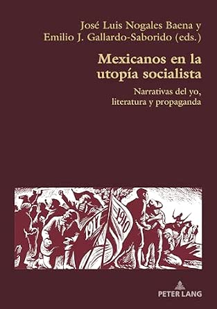 Mexicanos en la utopía socialista: Narrativas del yo, literatura y ...