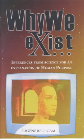 Buy Why We Exist: Inferences from Science for an Explanation of Human ...
