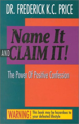 Name It and Claim It: The Power of Positive Confession: Price ...