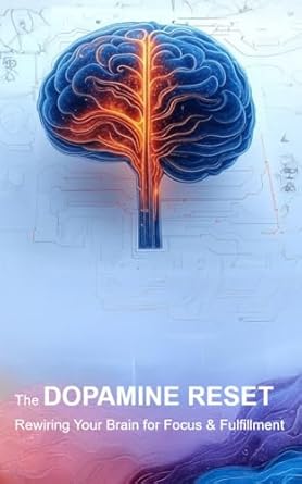 The Dopamine Reset: Rewiring Your Brain for Focus & Fulfillment eBook ...