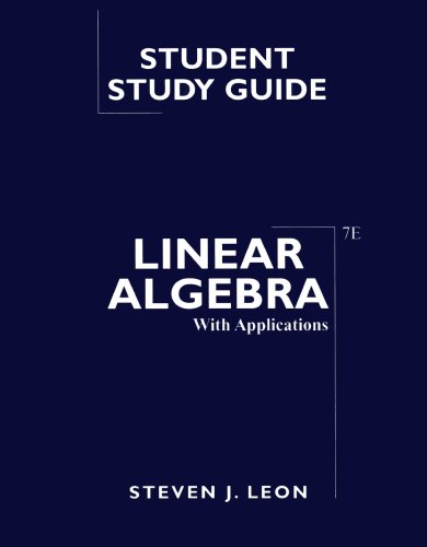 Linear Algebra with Applications, Study Guide: Steven J. Leon ...