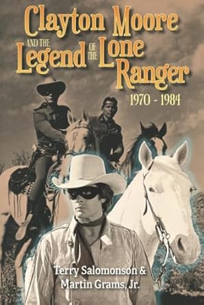 Clayton Moore and the Legend of the Lone Ranger, 1970-1984: Grams ...