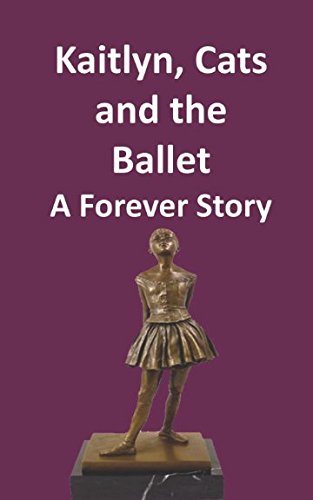 Kaitlyn, Cats and the Ballet: A Forever Story (Children stories ...