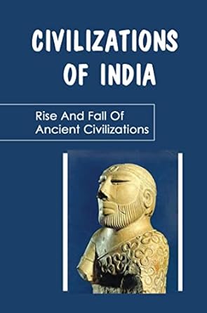Civilizations Of India: Rise And Fall Of Ancient Civilizations eBook ...