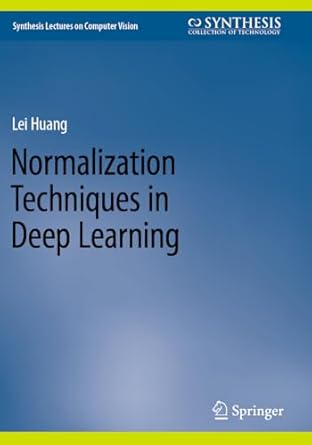 Normalization Techniques in Deep Learning (Synthesis Lectures on Computer Vision): Huang, Lei ...