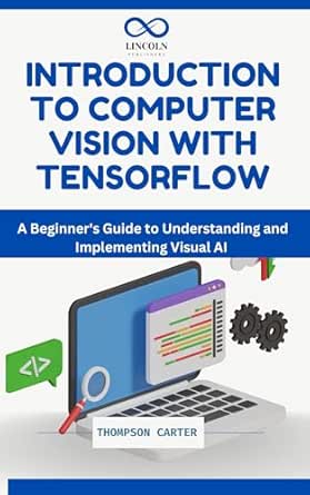 Introduction to Computer Vision with TensorFlow: A Beginner's Guide to ...