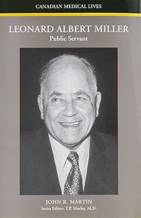 Leonard Albert Miller: Public Servant (Canadian Medical Lives): Martin ...