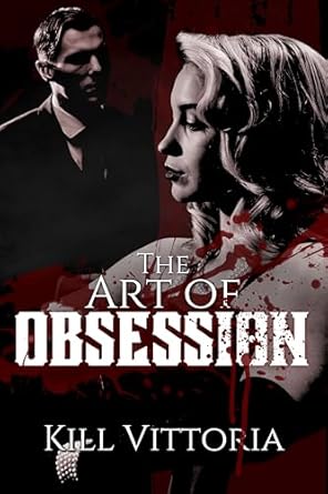 The Art of Obsession: Dark serial killer romance eBook : Vittoria, Kill: Amazon.ca: Kindle Store