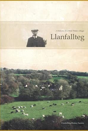 Llanfallteg: A history of a West Wales village.: Society, Llanfallteg ...