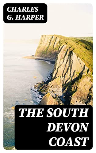 Amazon.com: The South Devon Coast eBook : Harper, Charles G.: Kindle Store