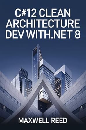 Amazon.com: C#12 Clean Architecture Dev with .NET 8 (The Complete C# & .NET Journey for ...