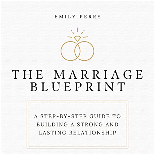 The Marriage Blueprint: A Step-by-Step Guide to Building a Strong and Lasting Relationship ...