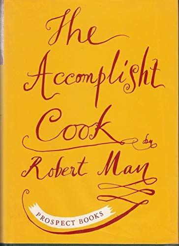 The Accomplisht Cook (1660): May, Robert, Davidson, Alan, Bell, Marcus ...
