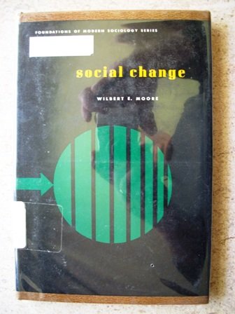Social Change: Foundations of Modern Sociology Series: Moore, Wilbert E ...
