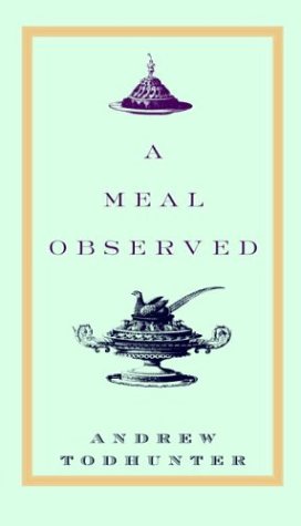 A Meal Observed: Todhunter, Andrew: 9780375410857: Amazon.com: Books