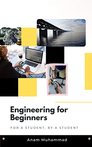 Engineering for Beginners: For a Student, by a Student , Muhammad, Anam ...