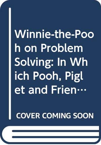 Winnie-the-Pooh on Problem Solving: In Which Pooh, Piglet and Friends ...
