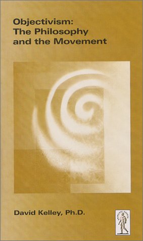 Objectivism : The Philosophy and the Movement: Kelley, David ...