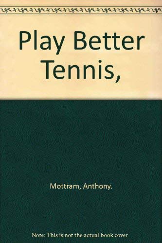 Play Better Tennis,: Tony Mottram: 9780668025027: Amazon.com: Books