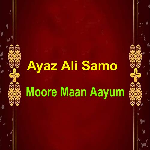 Play Moore Maan Aayum by Ayaz Ali Samo on Amazon Music