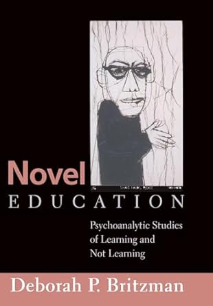 Novel Education: Psychoanalytic Studies of Learning and Not Learning ...