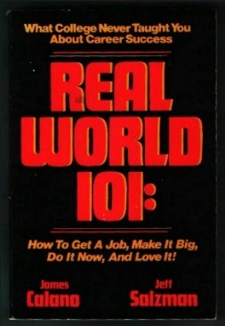 Real World 101: How to Get a Job, Make It Big, Do It Now, and Love It ...