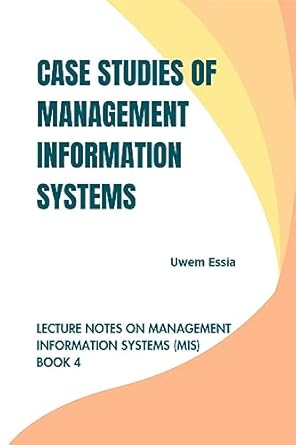 CASE STUDIES OF MANAGEMENT INFORMATION SYSTEMS: Lecture Notes on ...
