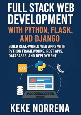 Full Stack Web Development with Python, Flask, and Django: Build Real ...