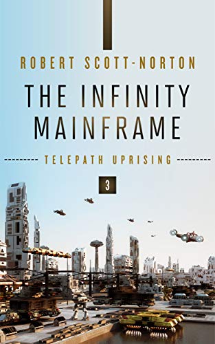 The Infinity Mainframe (Telepath Uprising Book 3) eBook : Scott-Norton ...