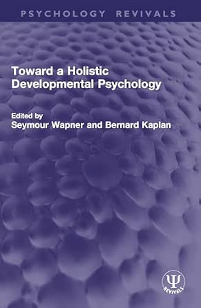 Toward a Holistic Developmental Psychology : Wapner, Seymour, Kaplan ...