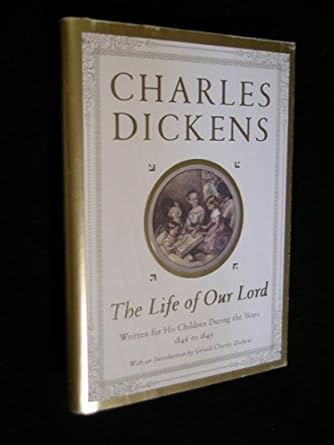 The Life of Our Lord: Written for His Children During the Years 1846 to ...