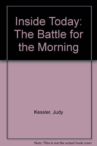 Inside Today: The Battle for the Morning: Kessler, Judy: 9780679407645 ...