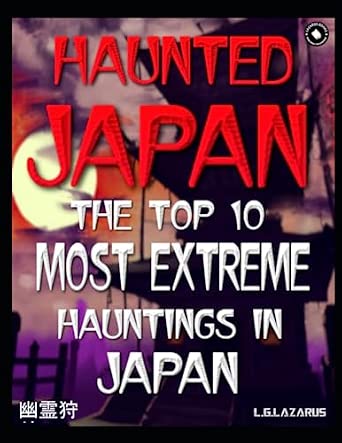 Amazon.com: Haunted Japan: The Top Ten Most Extreme Hauntings In Japan ...