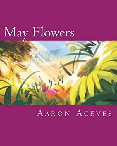May Flowers: Aceves, Aaron, Bin, Susan: 9781511933629: Amazon.com: Books