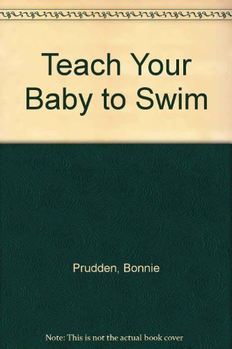 Teach Your Baby to Swim: A Unique Approach to Infant Exercise: Prudden ...